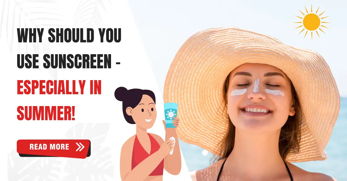 Why Should You Use Sunscreen – Especially in Summer!